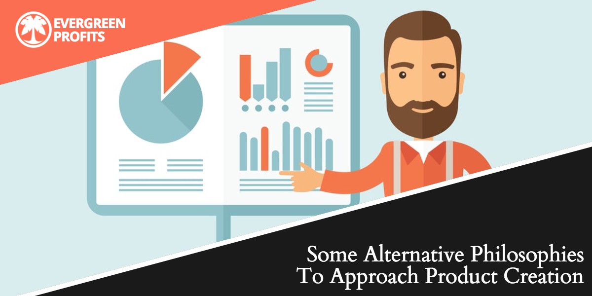 Alternative Product Creation Philosophies For Internet Marketers